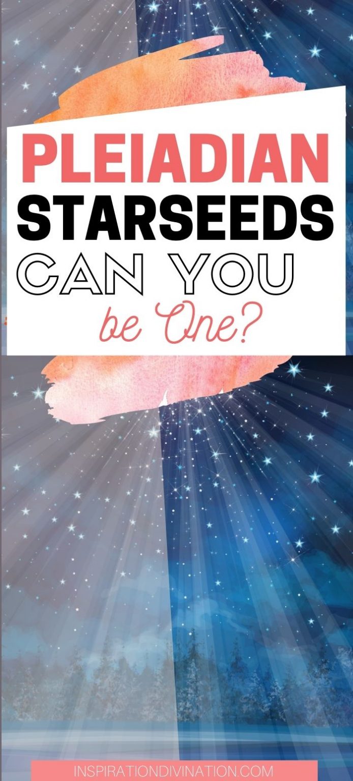 Are you a Pleiadian Starseed? 22 Signs, Traits, and Mission ...